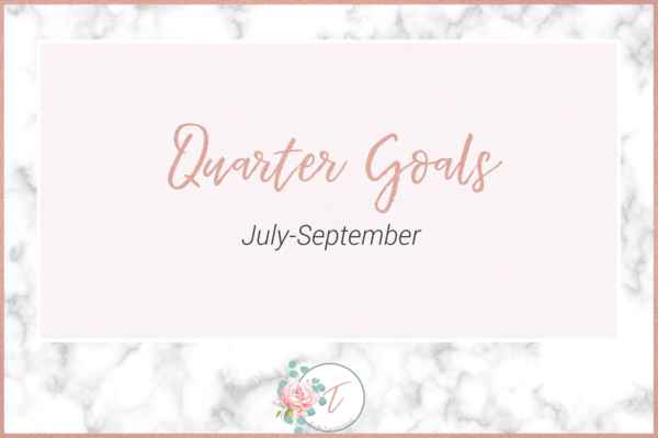 Quarter 3 Goals + Why I Switched to Quarterly Goals - A Life Transformed